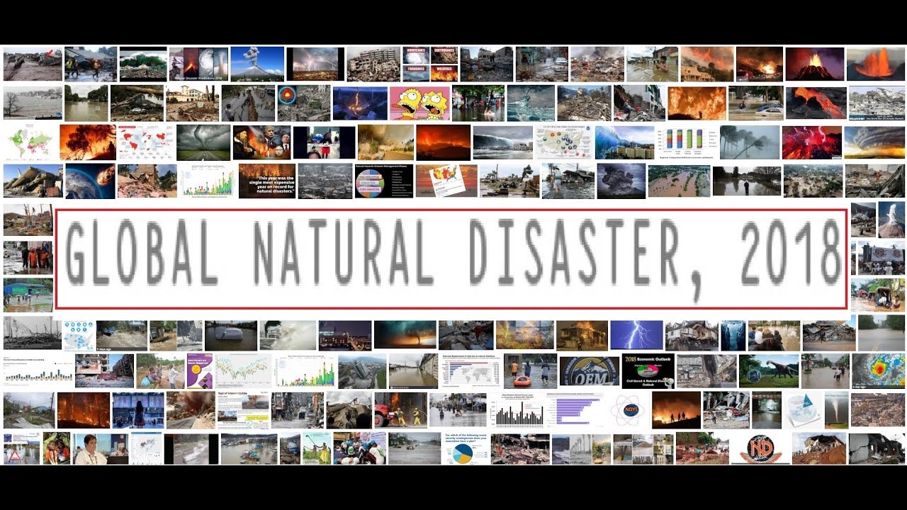 GLOBAL NATURAL DISASTER, 2018 I Global disasters I World Disasters in 2018 - YouTube