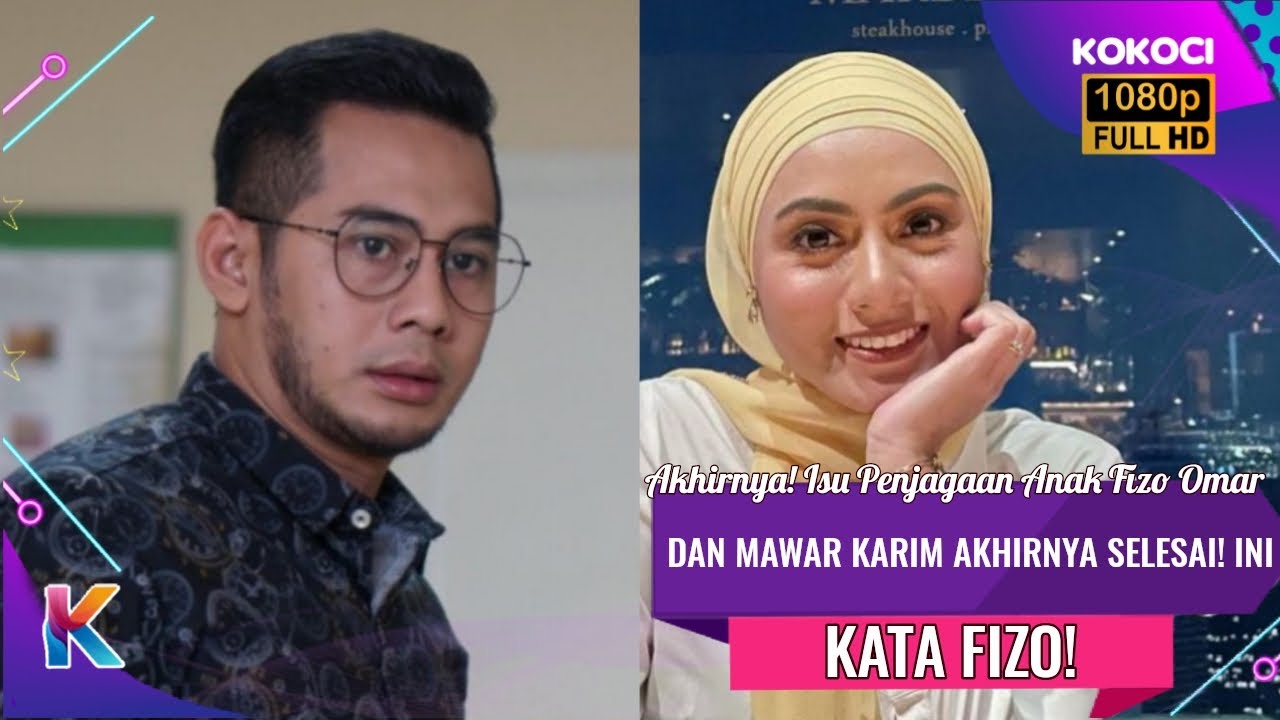 Akhirnya! Isu Penjagaan Anak Fizo Omar Dan Mawar Karim Akhirnya Selesai ...