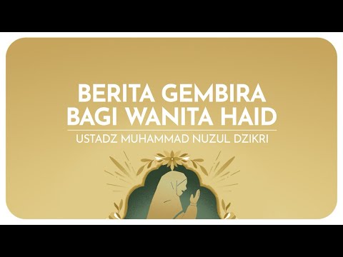 BERITA GEMBIRA BAGI WANITA HAID | Ustadz Muhammad Nuzul Dzikri hafizhahullah
