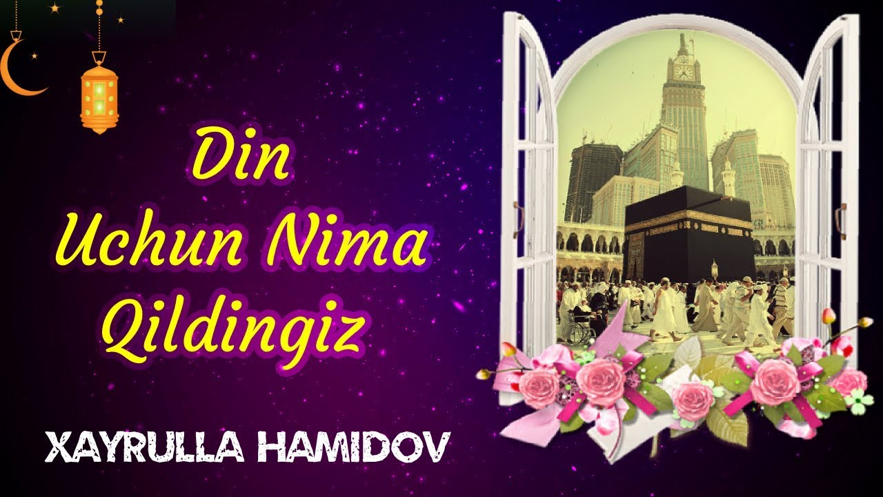 Din Uchun Nima Qildingiz? | Xayrulla Hamidov - YouTube
