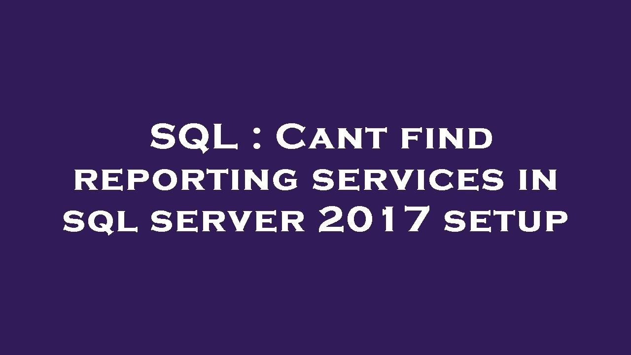 SQL : Cant find reporting services in sql server 2017 setup - YouTube
