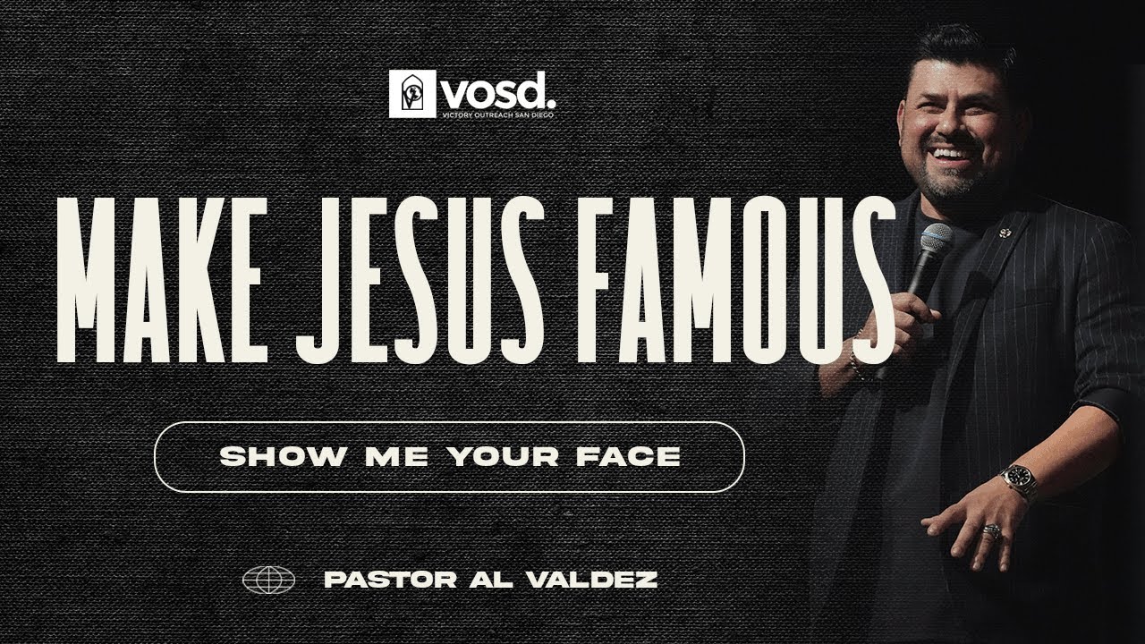 Make Jesus Famous. Show Me Your Face with Pastor Al Valdez - YouTube