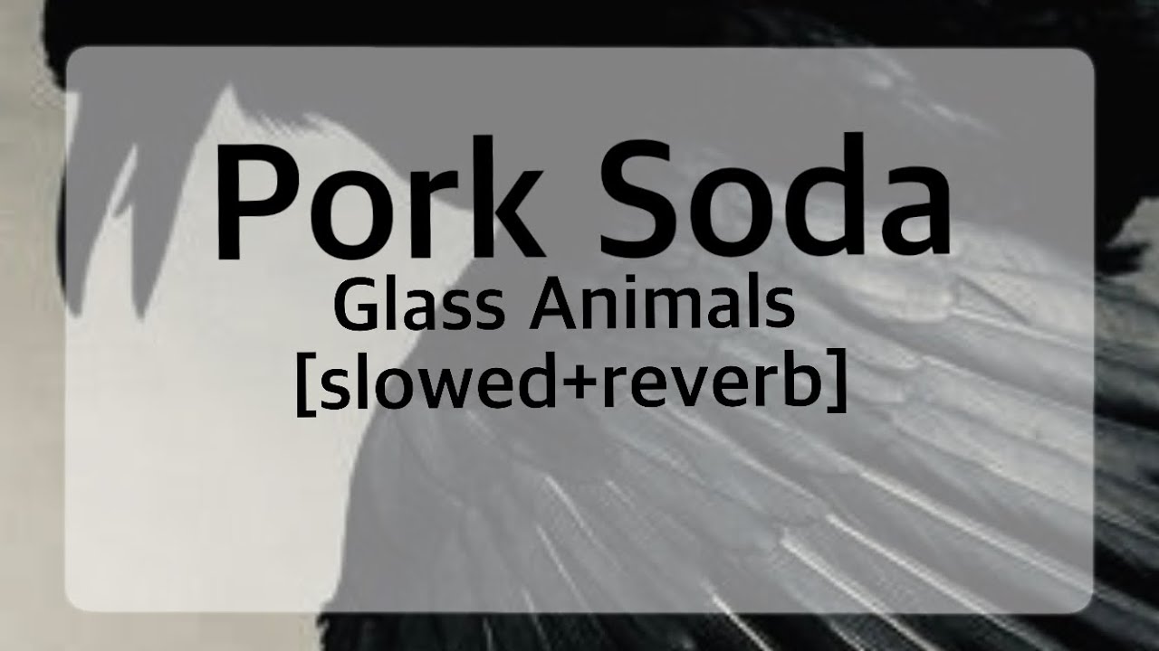 Pork Soda - Glass Animals [] Slowed + reverb - YouTube