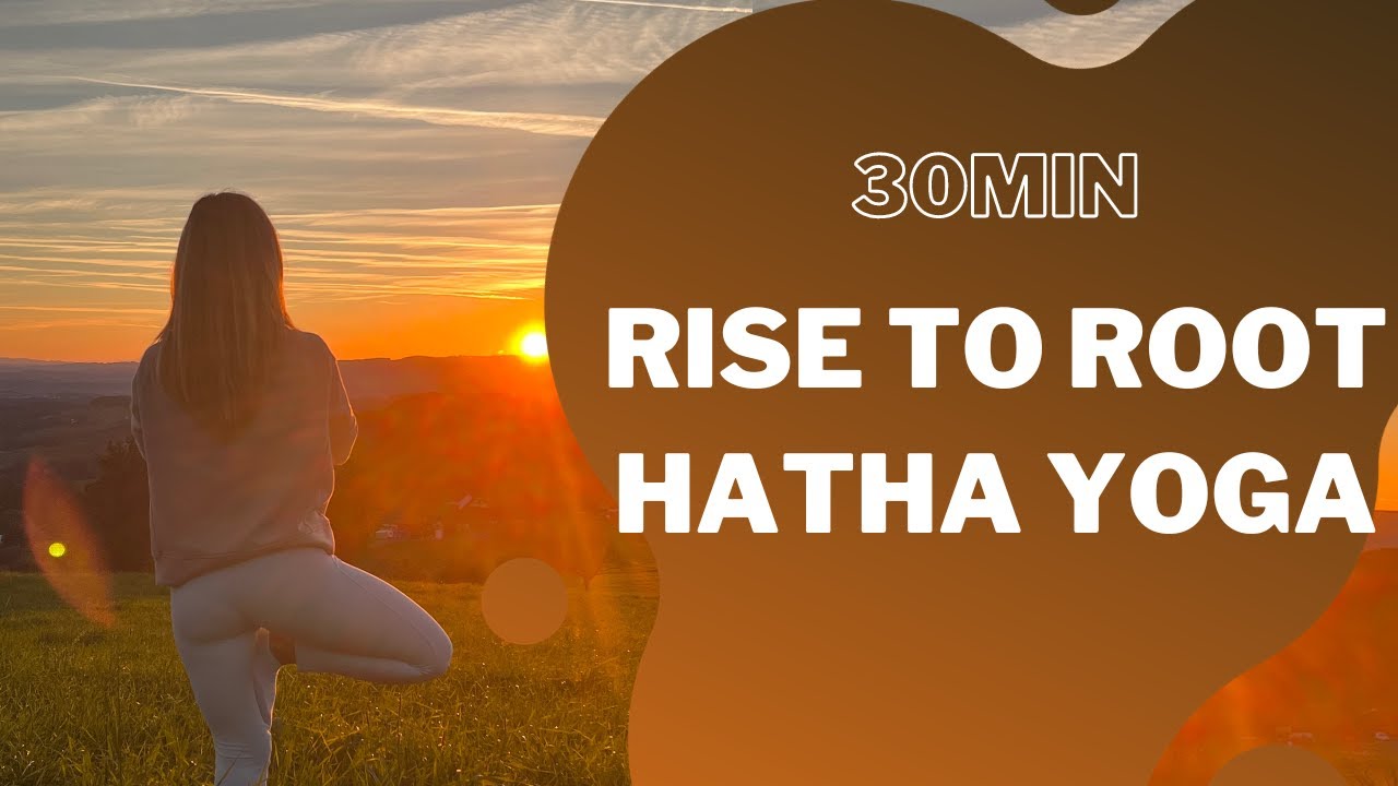 30 Minuten Rise to Root Hatha Yoga I Ganzkörper Yoga Flow I Kraft ...