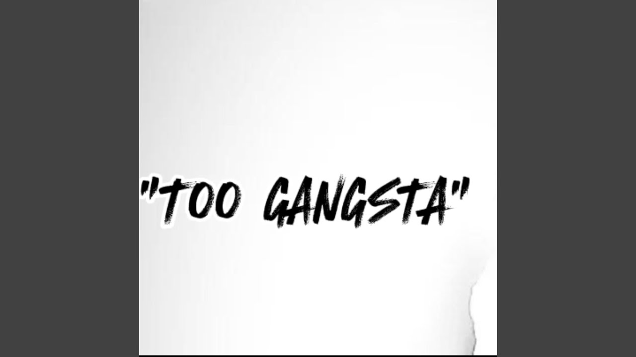 Too Gangsta - YouTube