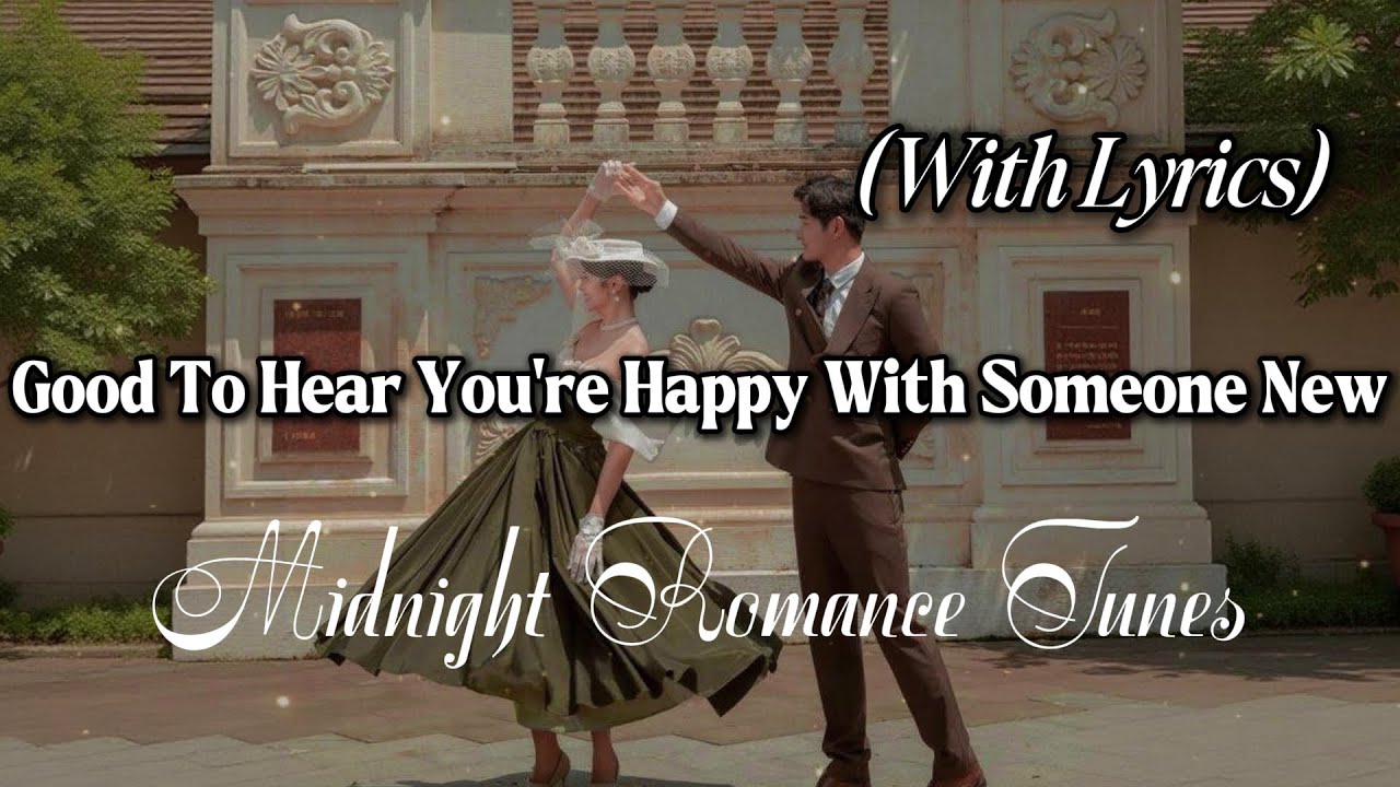 Good To Hear You're Happy With Someone New [ Best Romantic Playlist ...