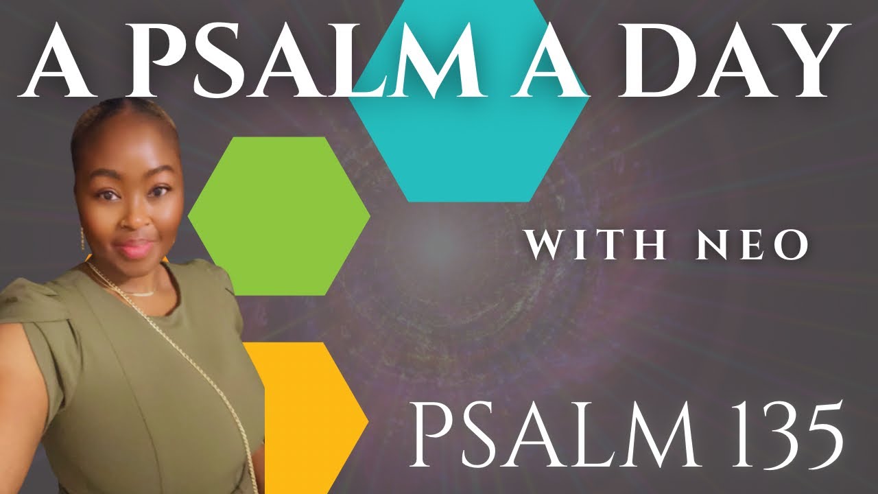 Psalm 135 - A psalm a day with Neo - YouTube