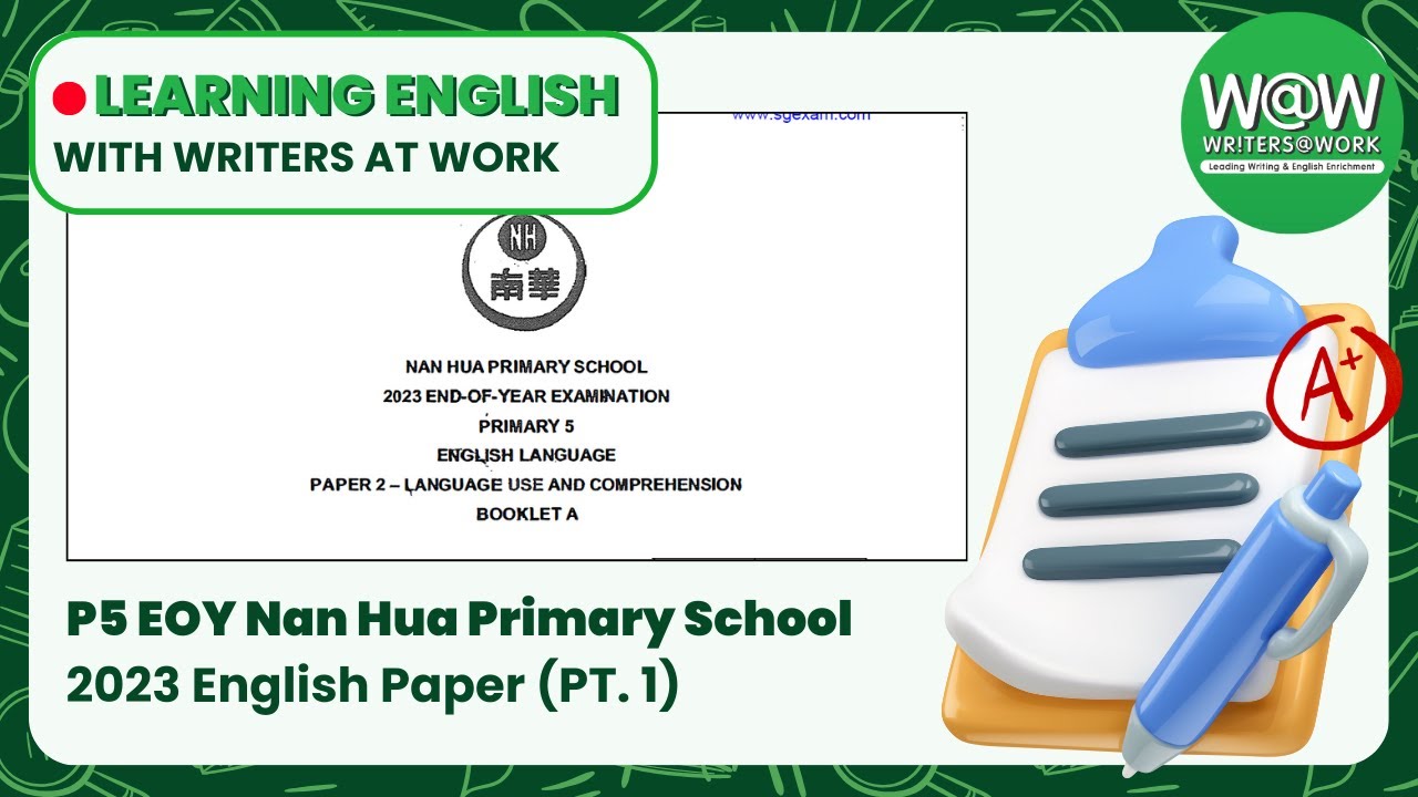 NAN HUA PRIMARY SCHOOL | P5 EOY ENGLISH 2023 | WRITERS AT WORK | Top ...