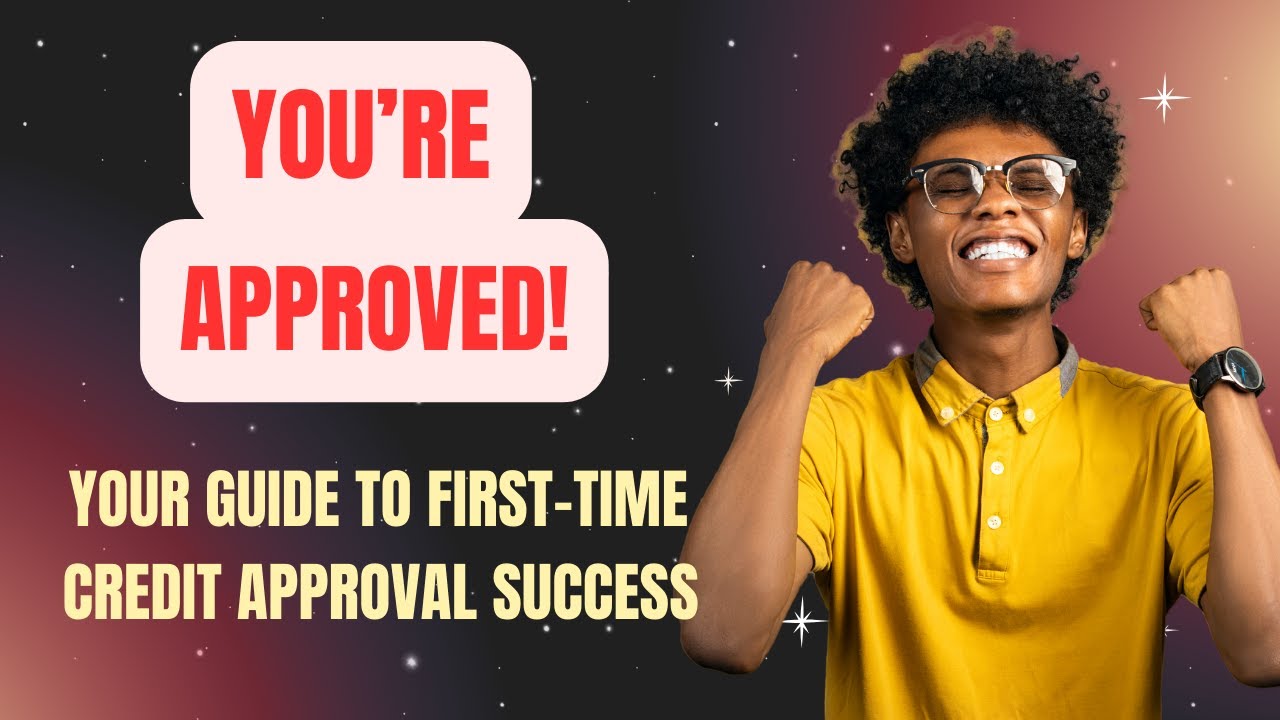 You're Approved! Your Guide to First-Time Credit Approval Success - YouTube
