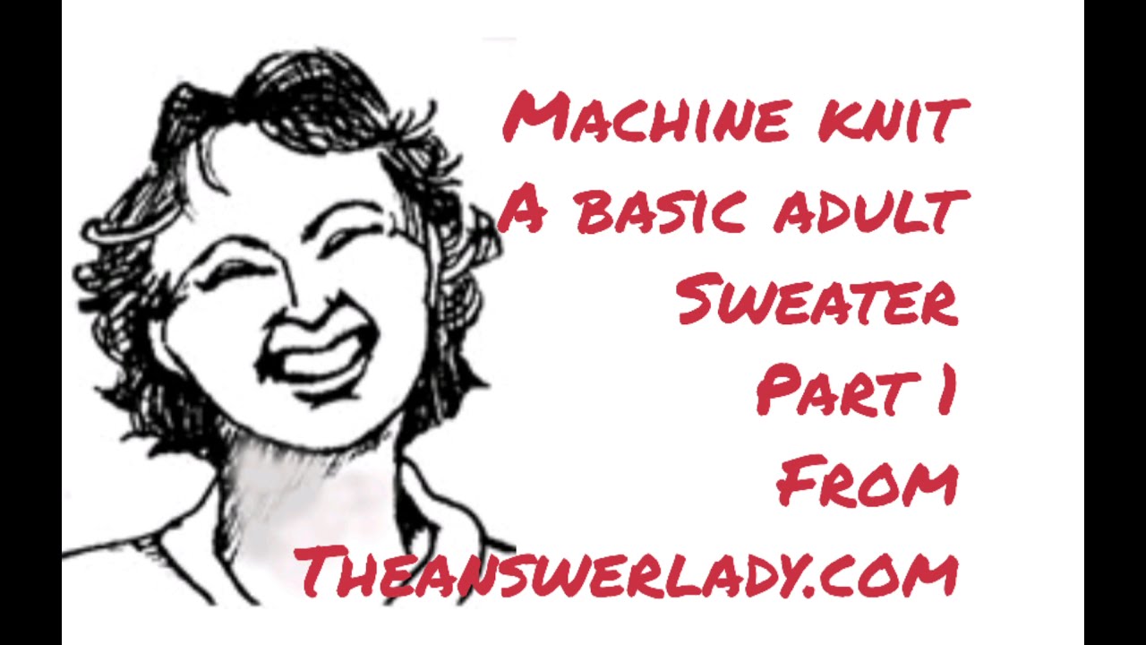 Machine Knit a basic adult sweater part 1 - YouTube