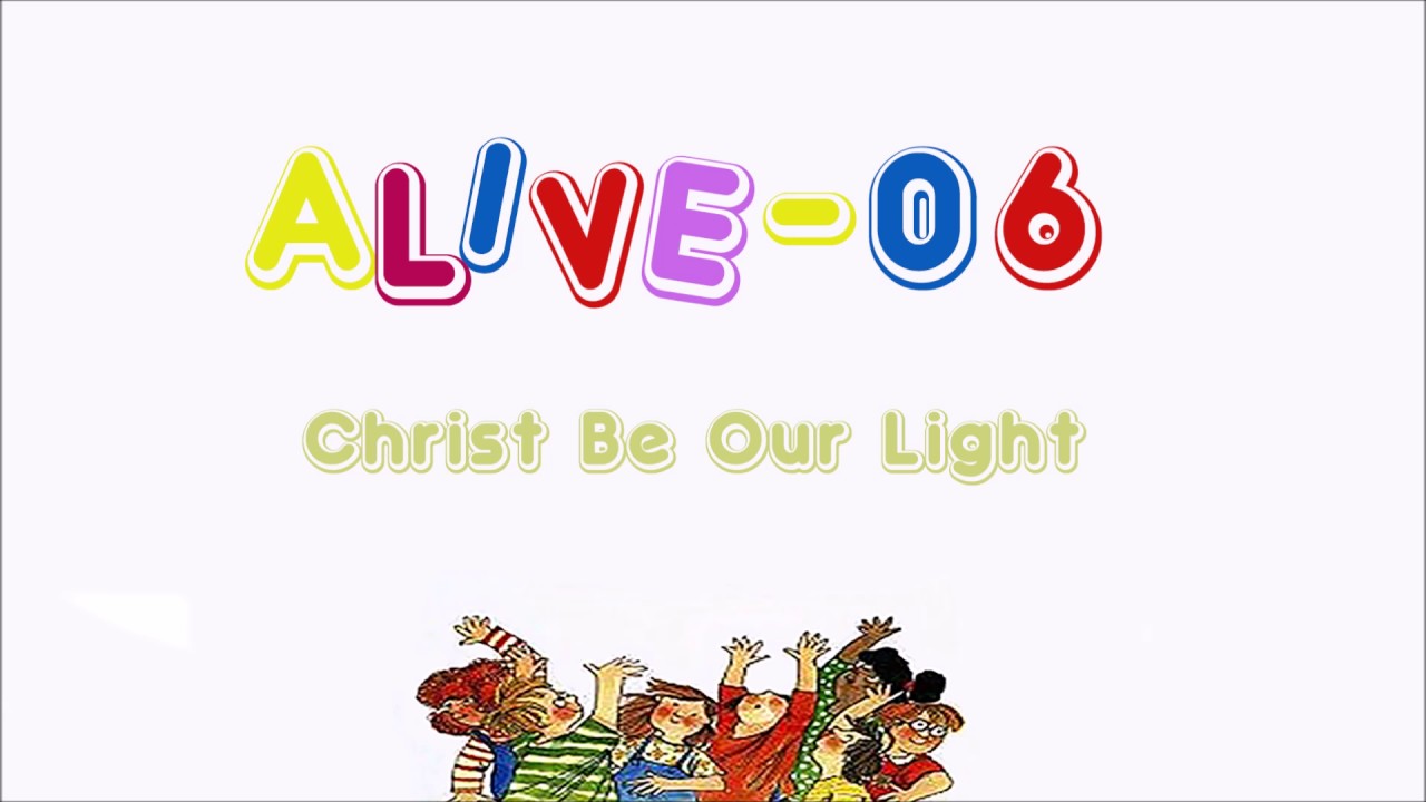 Alive-O 6 - Christ Be Our Light - YouTube