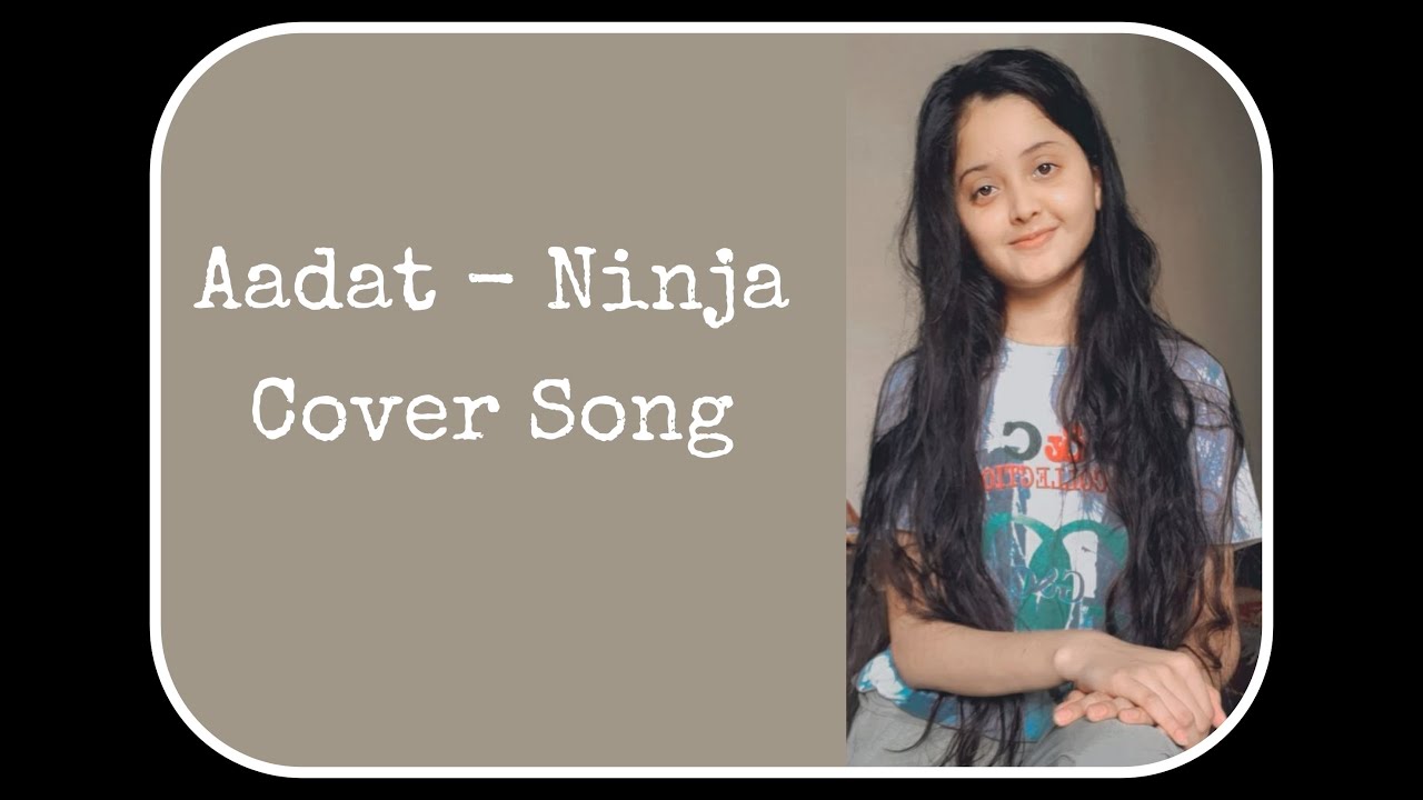 Aadat - Ninja | Cover Song | Parmish Verma | Punjabi Songs - YouTube