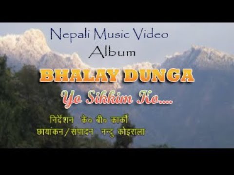 ALBUM: BHALEY DHUNGA SONG: YO SIKKIM KO - YouTube