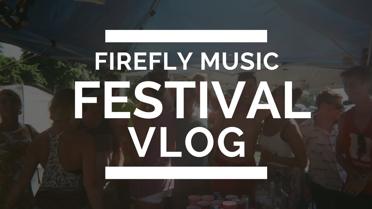 FIREFLY MUSIC FESTIVAL 2015: VLOG - YouTube