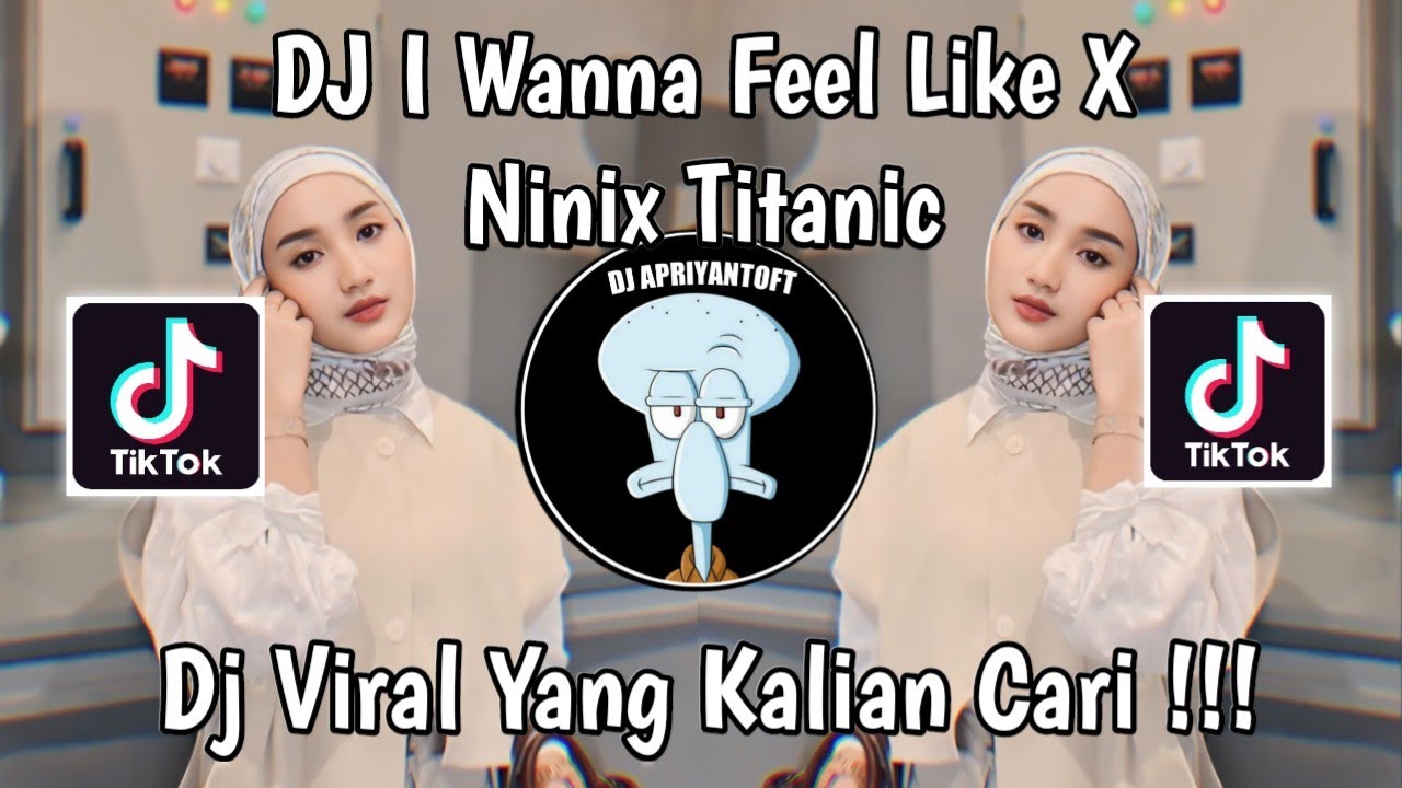 DJ I WANNA FEEL LIKE X NINIX TITANIC SOPAN YETE VIRAL TIK TOK TERBARU ...