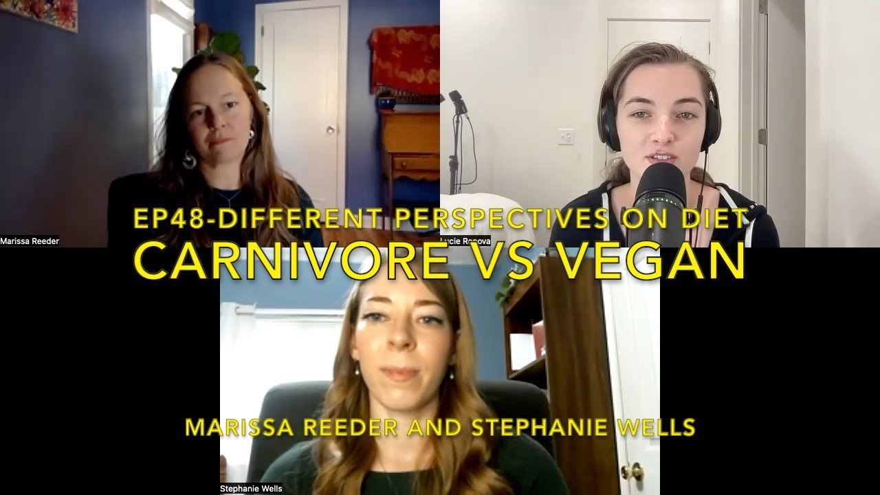 Ep48 - Different Perspectives on Diet - Vegan vs Carnivore (Marissa ...