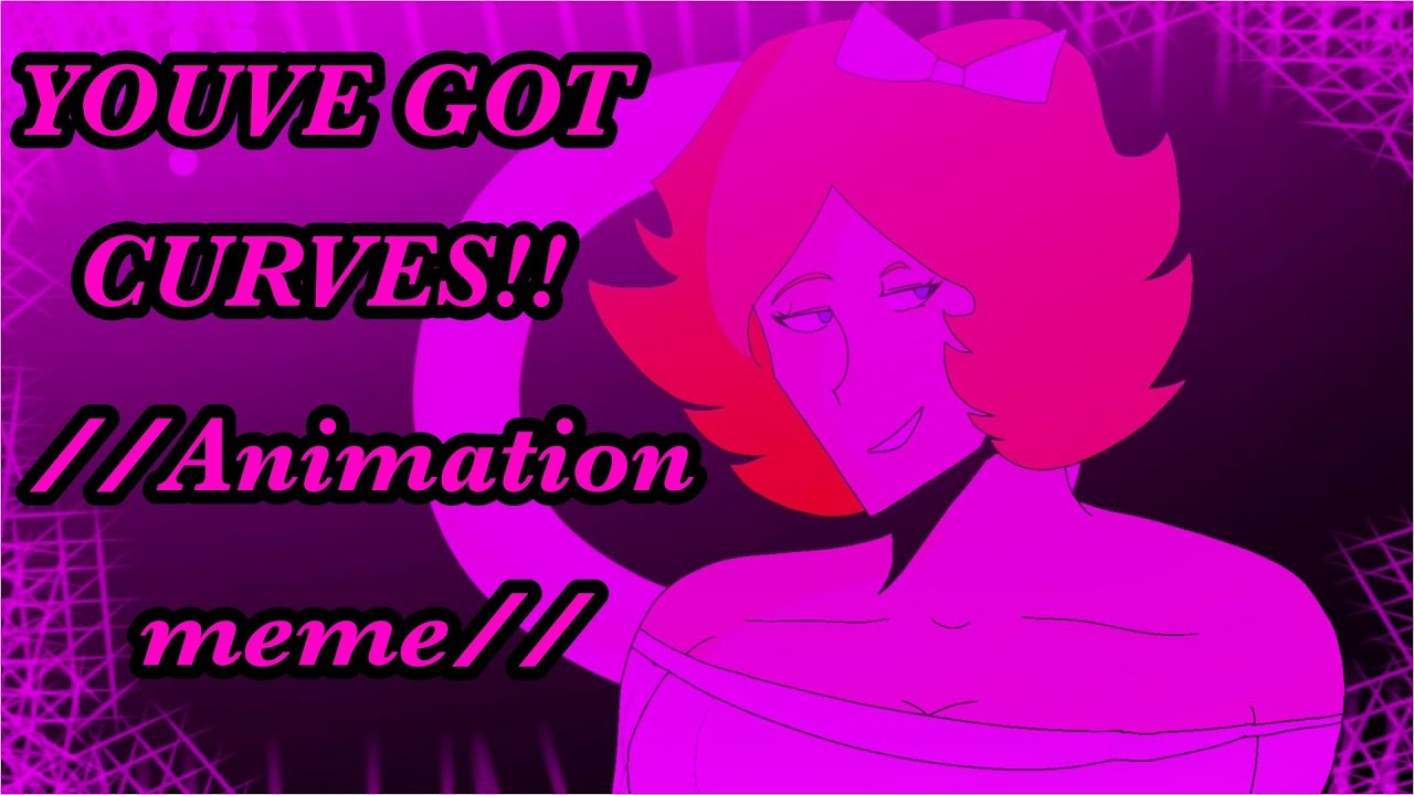 YOUVE GOT CURVES!!\\ANIMATION MEME\\ FT; CASSIE - YouTube