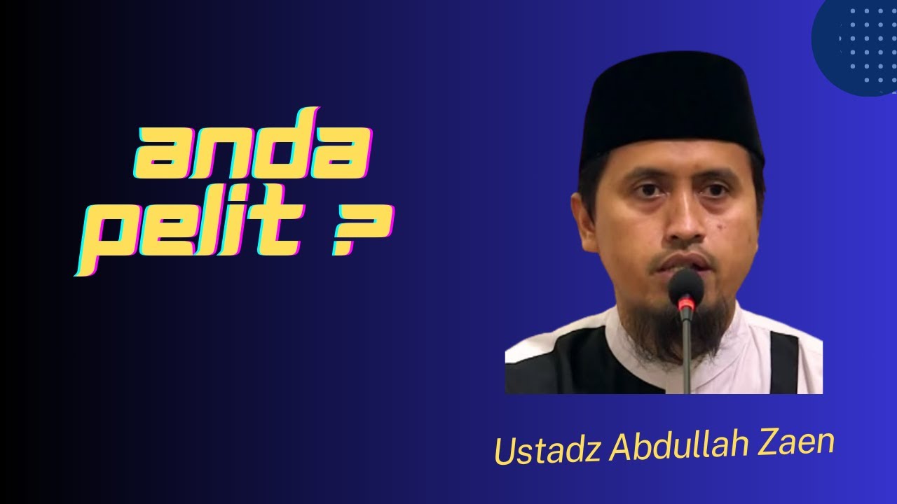 AGAR TERHINDAR DARI SIFAT PELIT - USTADZ ABDULLAH ZAEN - YouTube
