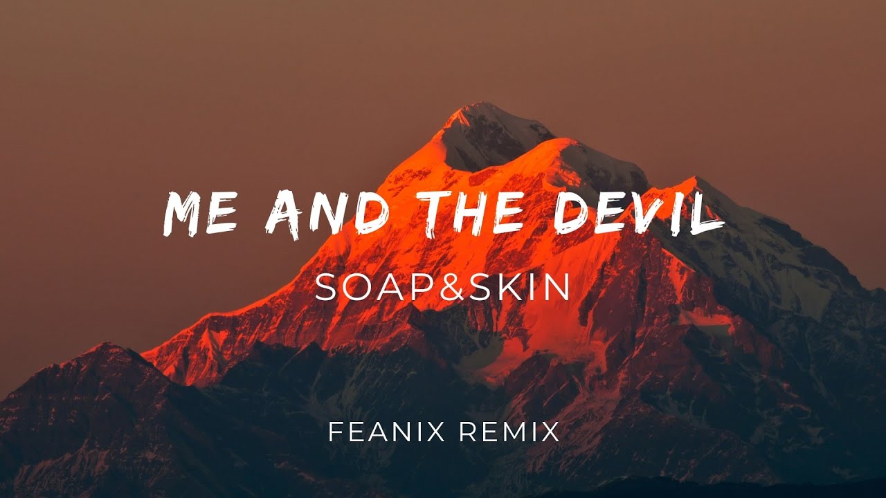 Soap&Skin - Me and the Devil (Feanix Remix) - YouTube
