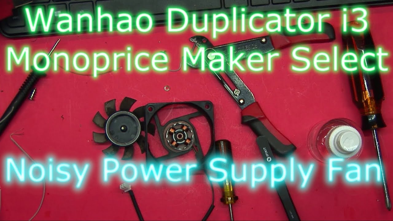 Power Supply Fan Repair - Wanhao Duplicator i3 / Monoprice Maker Select ...