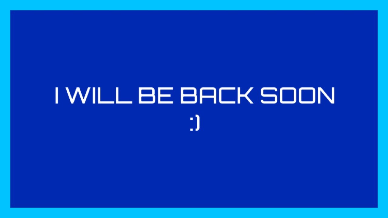 Will be back soon :) - YouTube