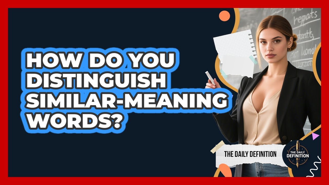 How Do You Distinguish Similar-meaning Words? - The Daily Definition ...