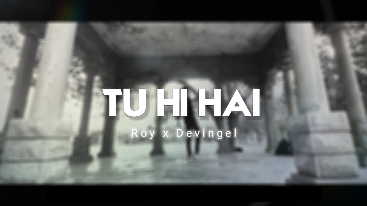 TU HI HAI - ROY × DEVINGEL (prod. by Zane98) || official music video ...