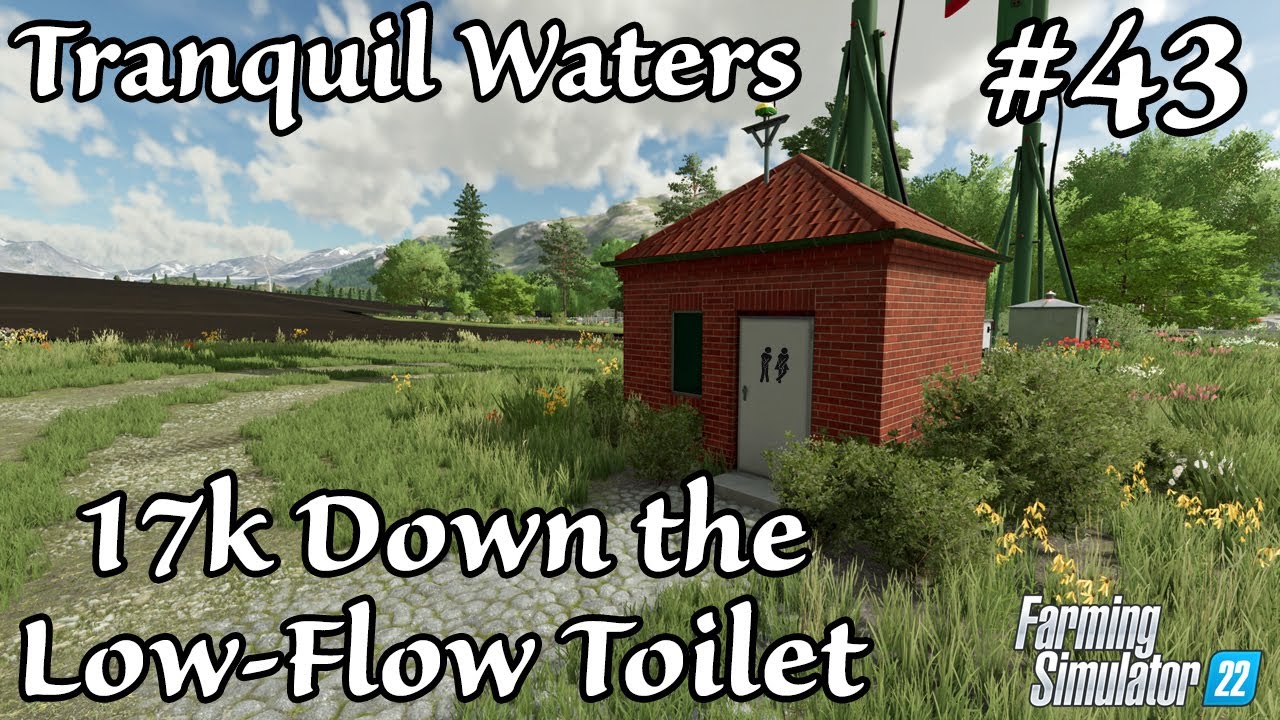 Tranquil Waters | 17k Down The Low-Flow Toilet | Episode 43 | Farming ...