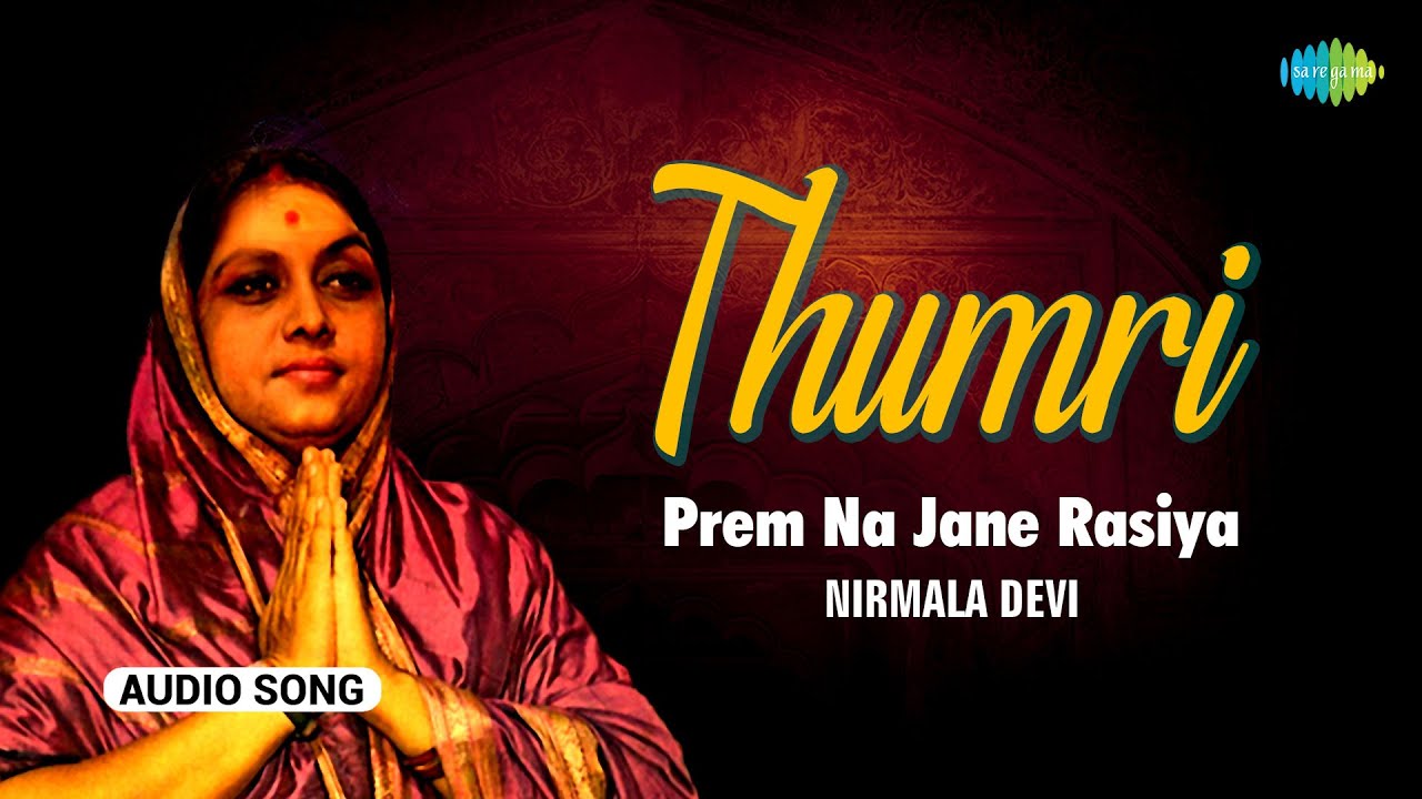 Thumri- Prem Na Jane Rasiya | Nirmala Devi The Queen Of Thumri ...