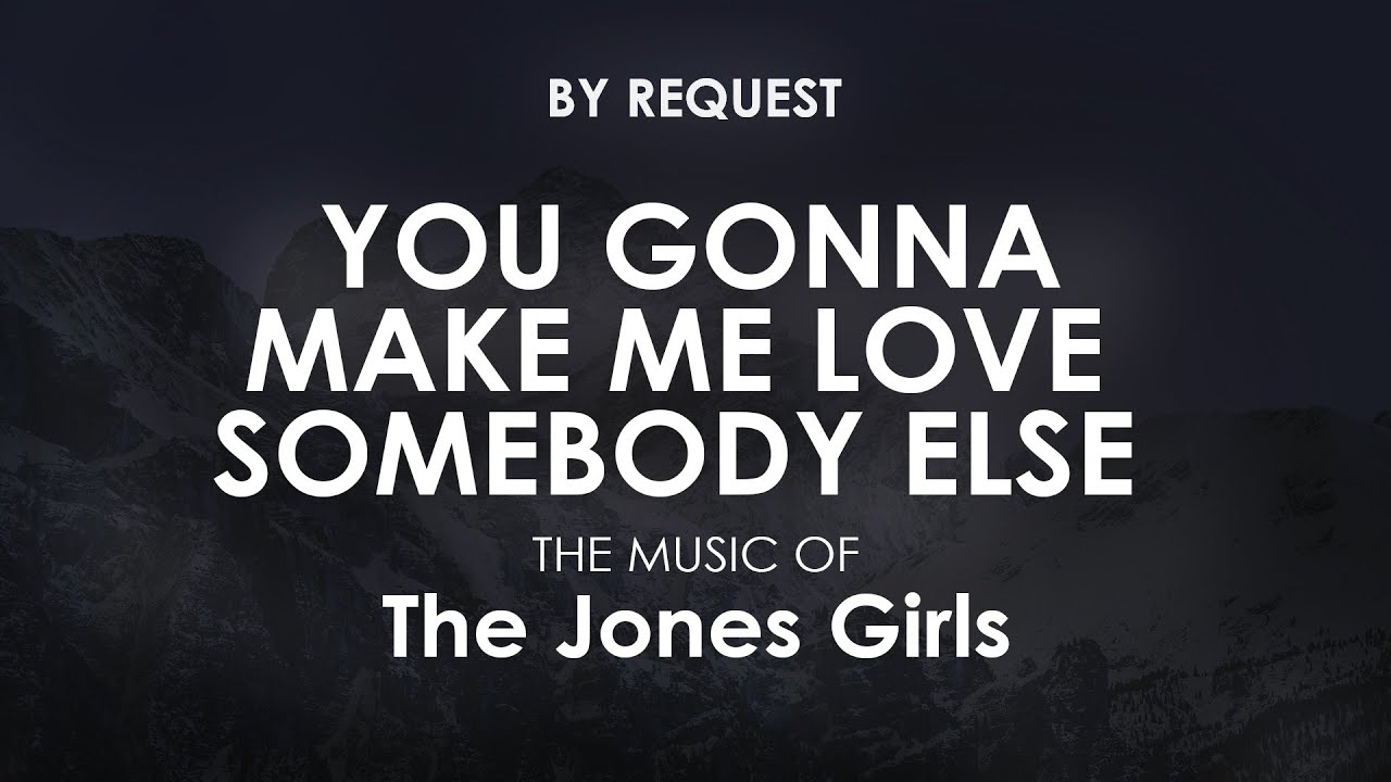 You Gonna Make Me Love Somebody Else | The Jones Girls - YouTube