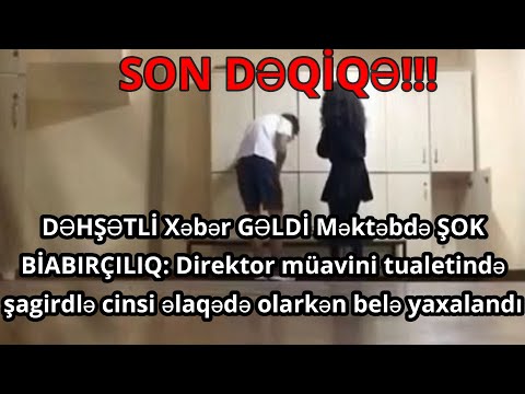 Məktəbdə ŞOK BİABIRÇILIQ: Direktor müavini tualetində sagirdlə əlaqədə...