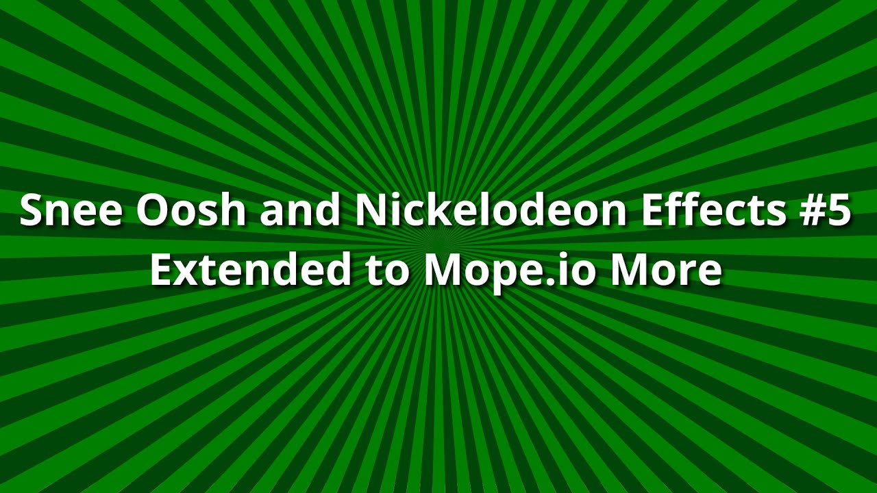 Snee Oosh and Nickelodeon Effects #5 Extended to Mope.io More - YouTube