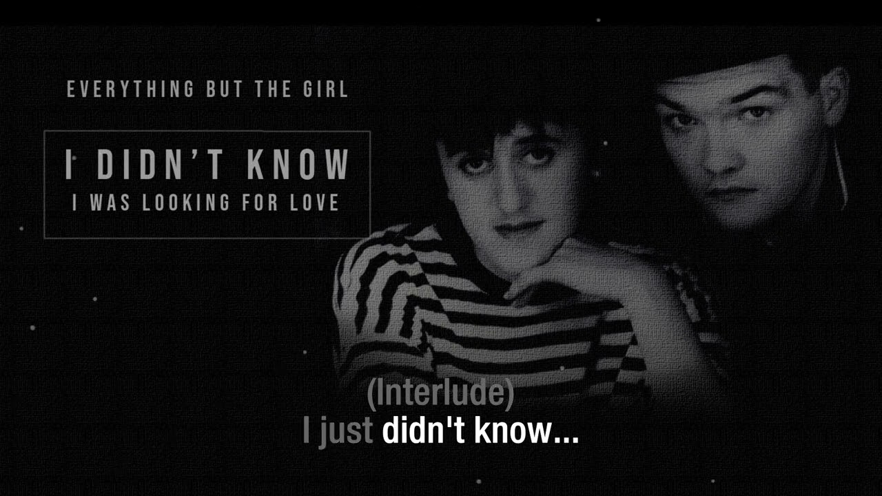 I Didn't Know I Was Looking for Love | Everything But the Girl | Lyric ...