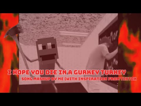 Die in a Gurkey Turkey 🦃 🔥 |  (Gurkey Turkey x Die in a Fire) Song Mashup 🎶 (READ DESC) 