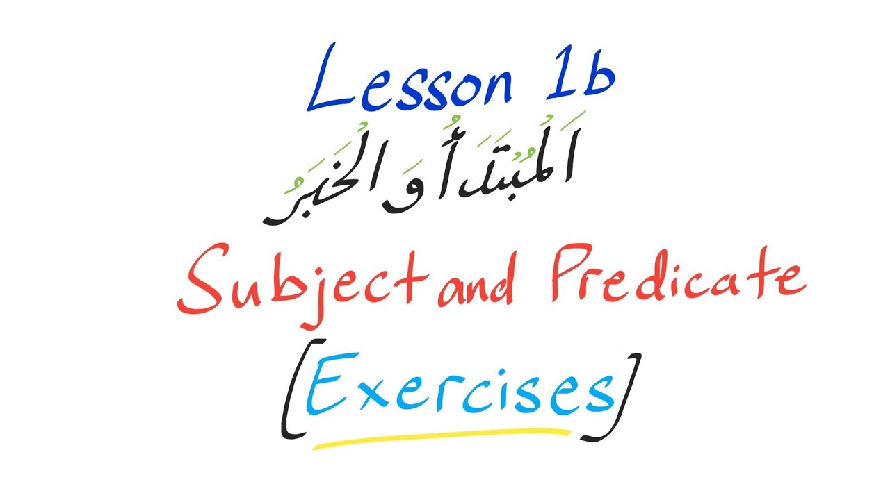 Ten Lessons in Arabic (Das Sabaq) Lesson 1b: Subject and Predicate ...