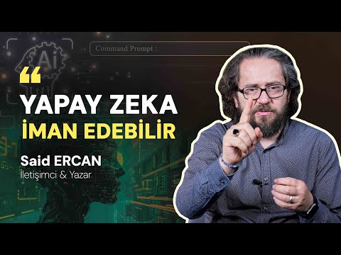 Yapay Zeka İman Edebilir | Said Ercan