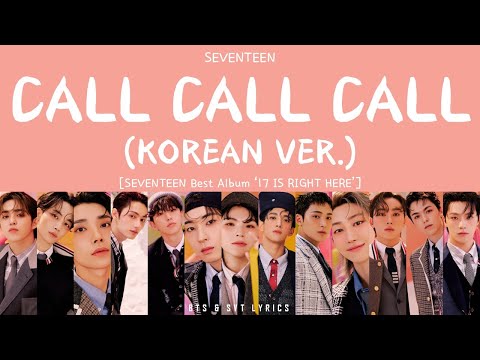 [LYRICS/가사] SEVENTEEN (세븐틴) - CALL CALL CALL (Korean ver.) [SEVENTEEN Best Album '17 IS RIGHT HERE']