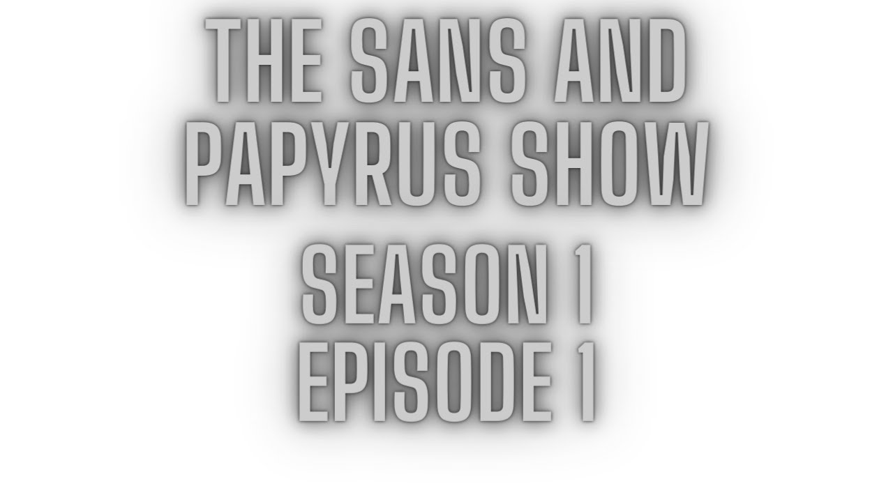 The Sans and Papyrus show S1 A new beginning E1 The Soup Story - YouTube