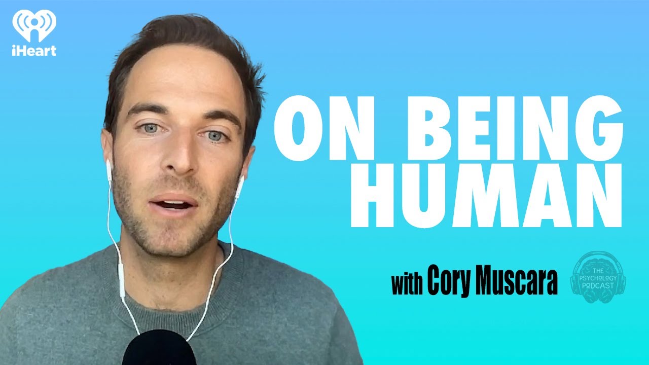 On Being Human w/ Cory Muscara | The Psychology Podcast - YouTube