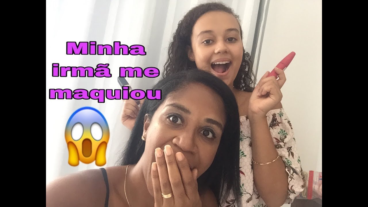 Minha Irmã Me Maquiou Youtube