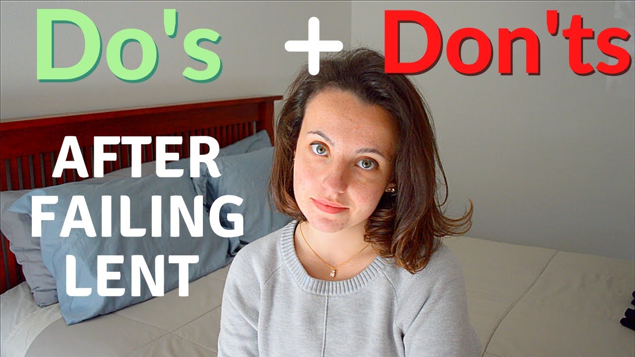 Already Failed Lent? || The Do's and Don'ts after Failing Lent - YouTube