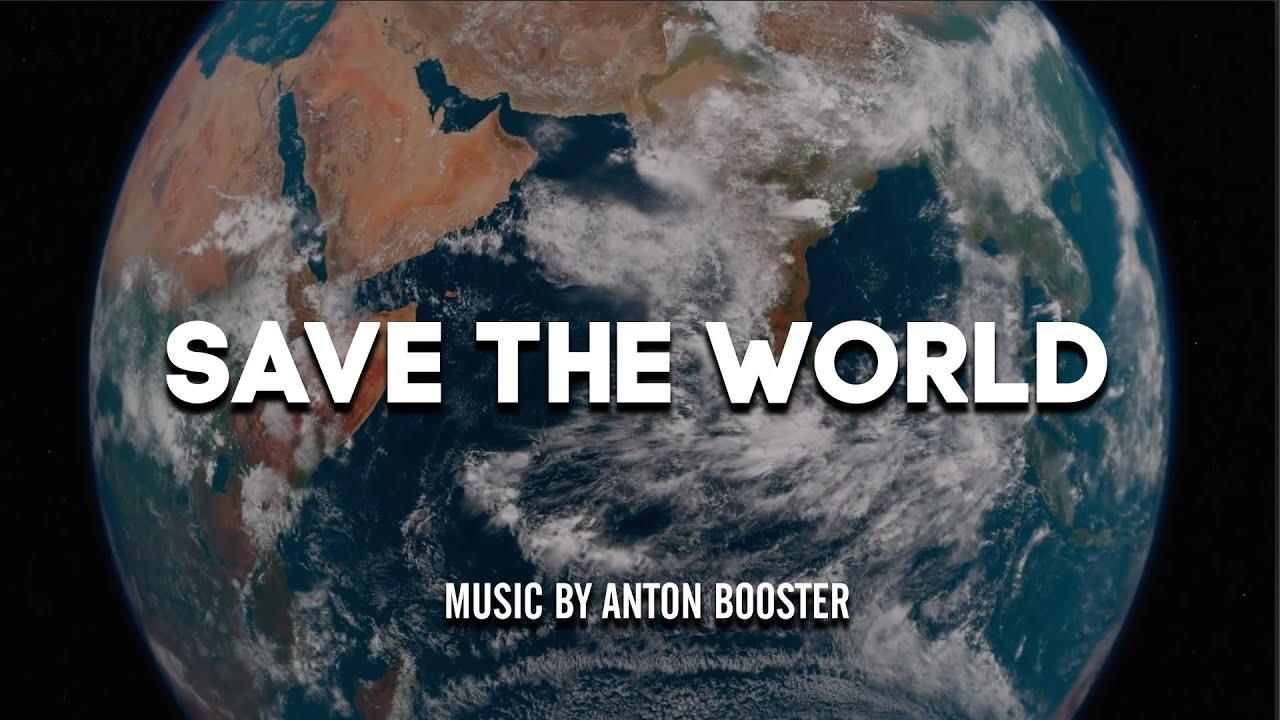 SAVE THE WORLD | MUSIC BY ANTON BOOSTER - YouTube