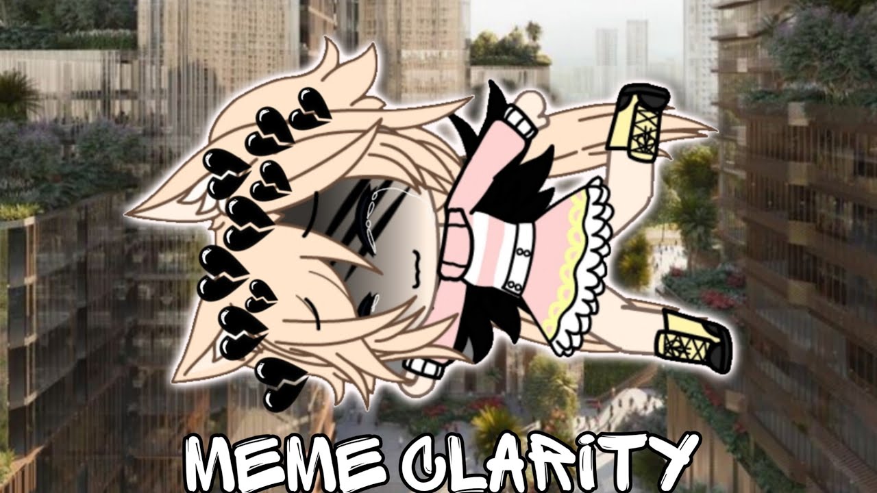 clarity meme [Gacha life] - YouTube