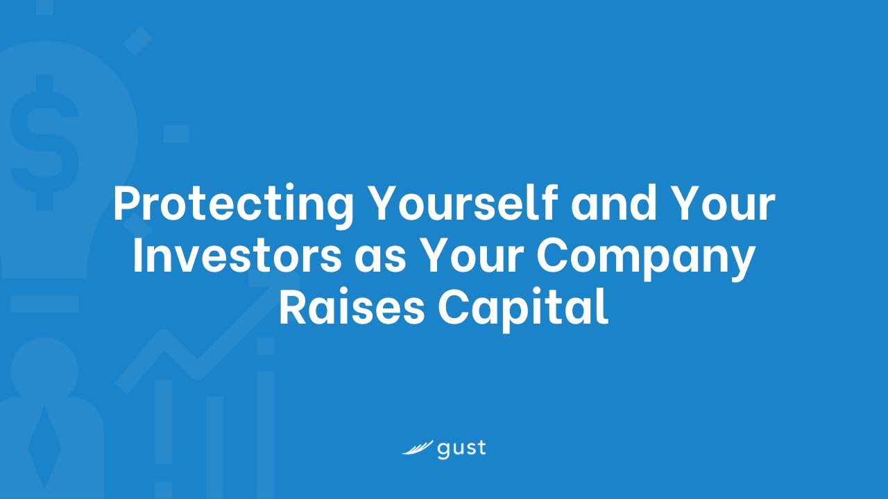 Protecting Yourself and Your investors as Your Company Raises Capital ...