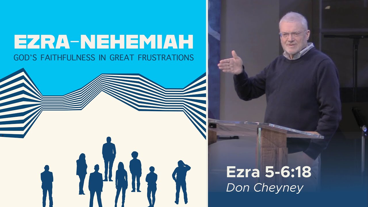 Ezra 5-6:18: God’s Faithfulness in Great Frustrations / Don Cheyney ...