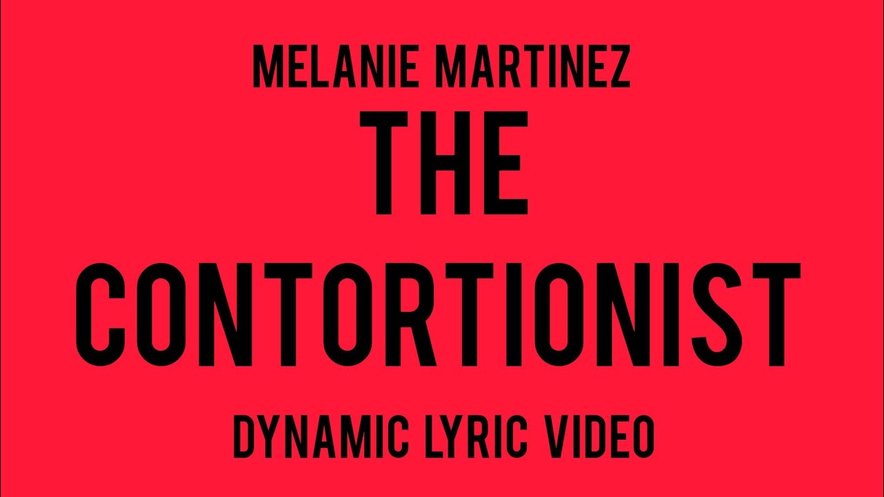 Melanie Martinez "THE CONTORTIONIST" (Dynamic Lyric Video) - YouTube
