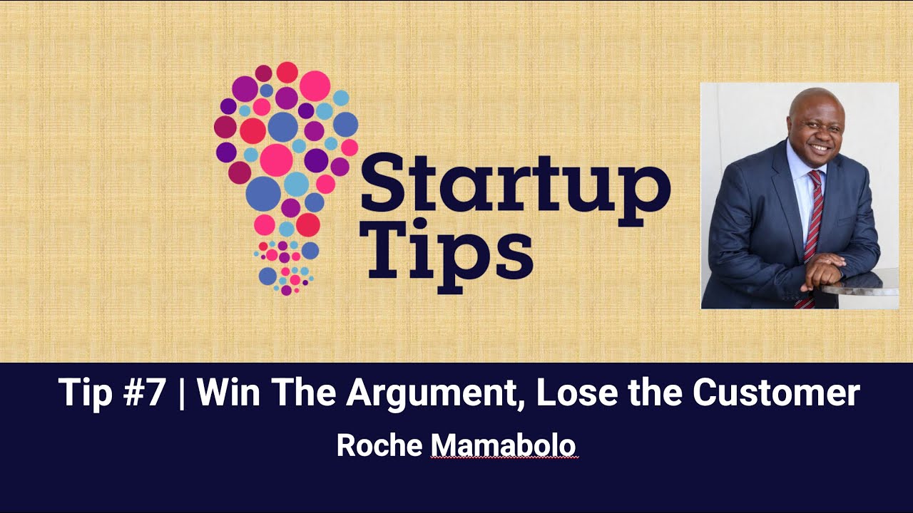 StartUp Tip #7 | Win The Argument, Lose the Customer | Roche Mamabolo - YouTube