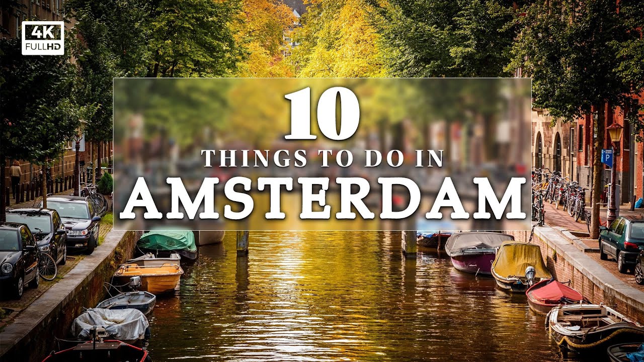 [4k] Top 10 things to do in Amsterdam 2023: Explore Amsterdam with ...