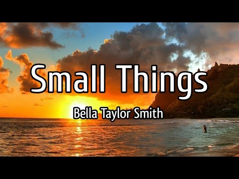 Bella Taylor Smith - Small Things (Lyrics) - YouTube