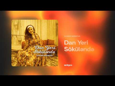İlhamə Qasımova — Dan Yeri Söküləndə (Rəsmi Audio)